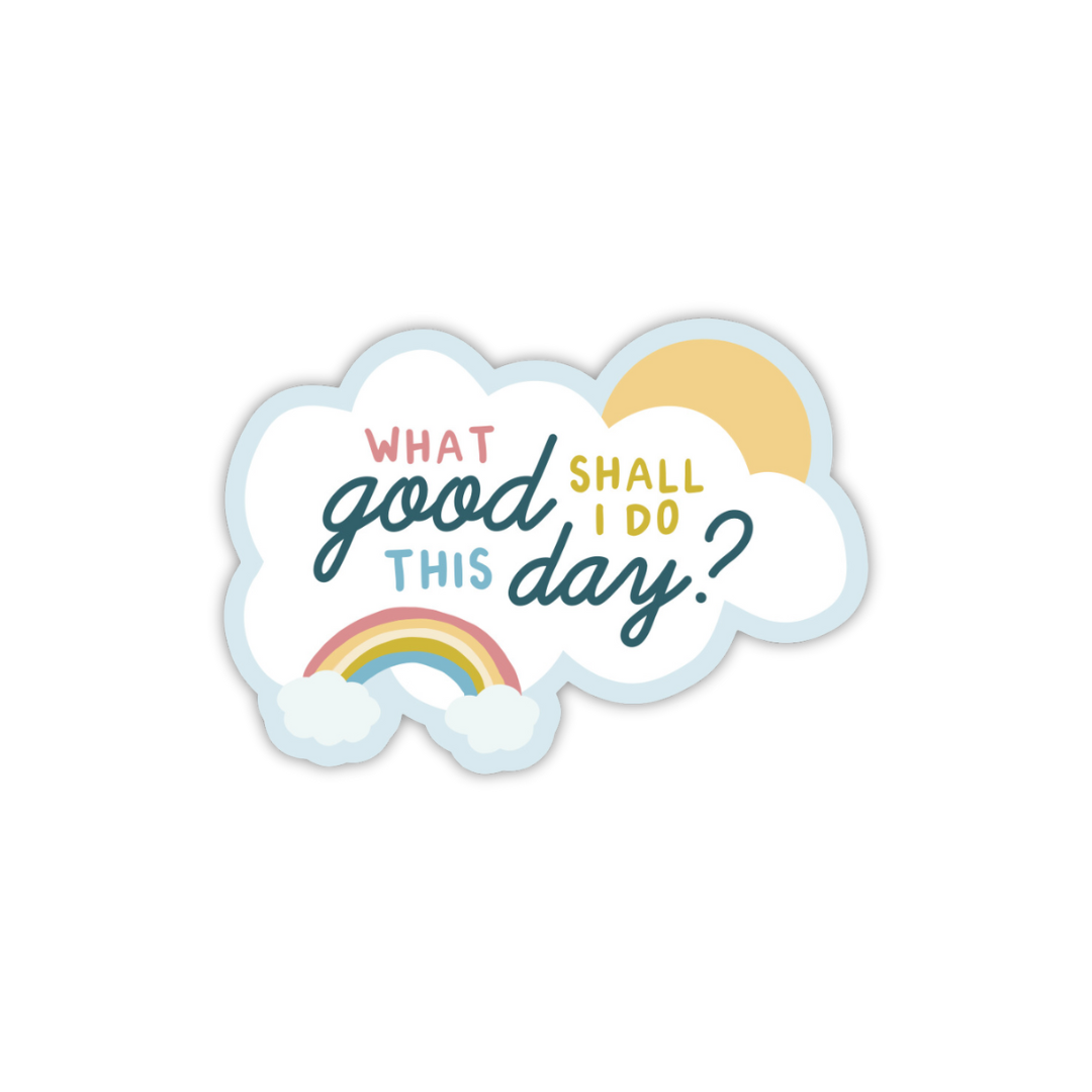 What Good Shall I Do Sticker – Oh Happy Dani