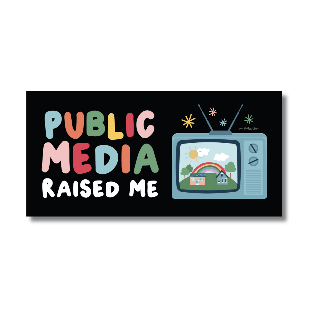 Public Media Raised Me Magnet – Oh Happy Dani