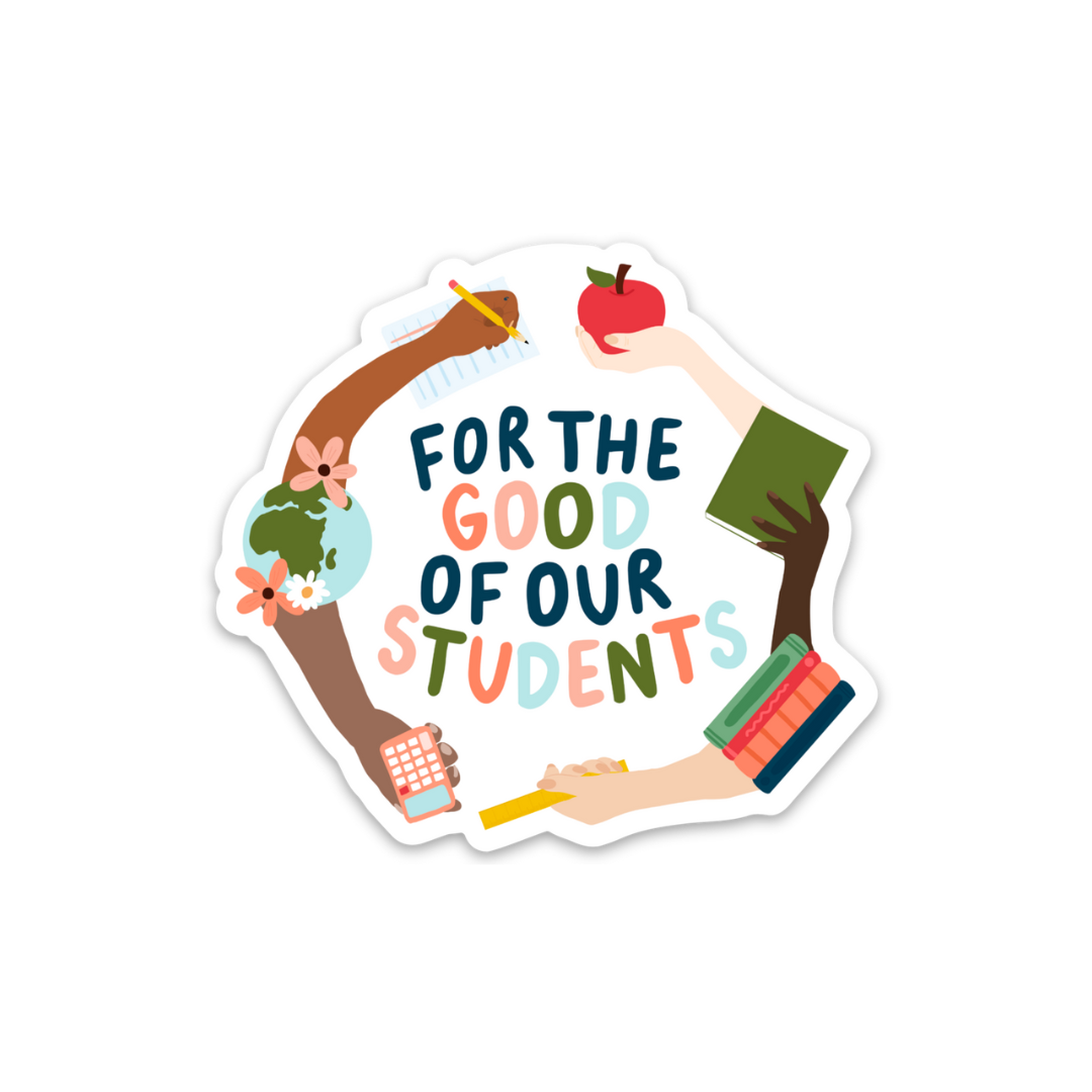 For the Good of our Students Sticker – Oh Happy Dani